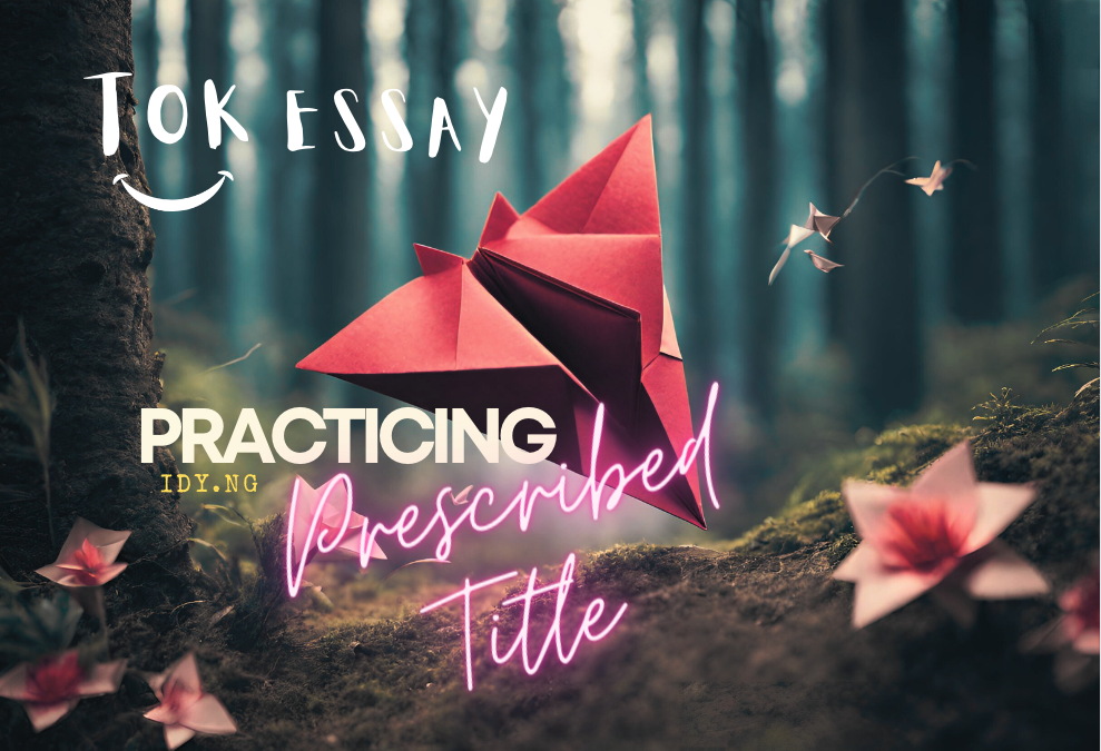 (Exam2024 May) Introducing the TOK Prescribed Title – A Little Bit ...